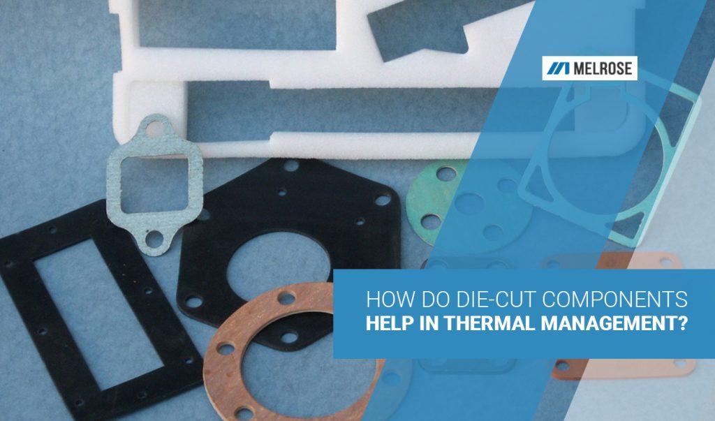 How do die-cut components help in thermal management? | Melrose ...