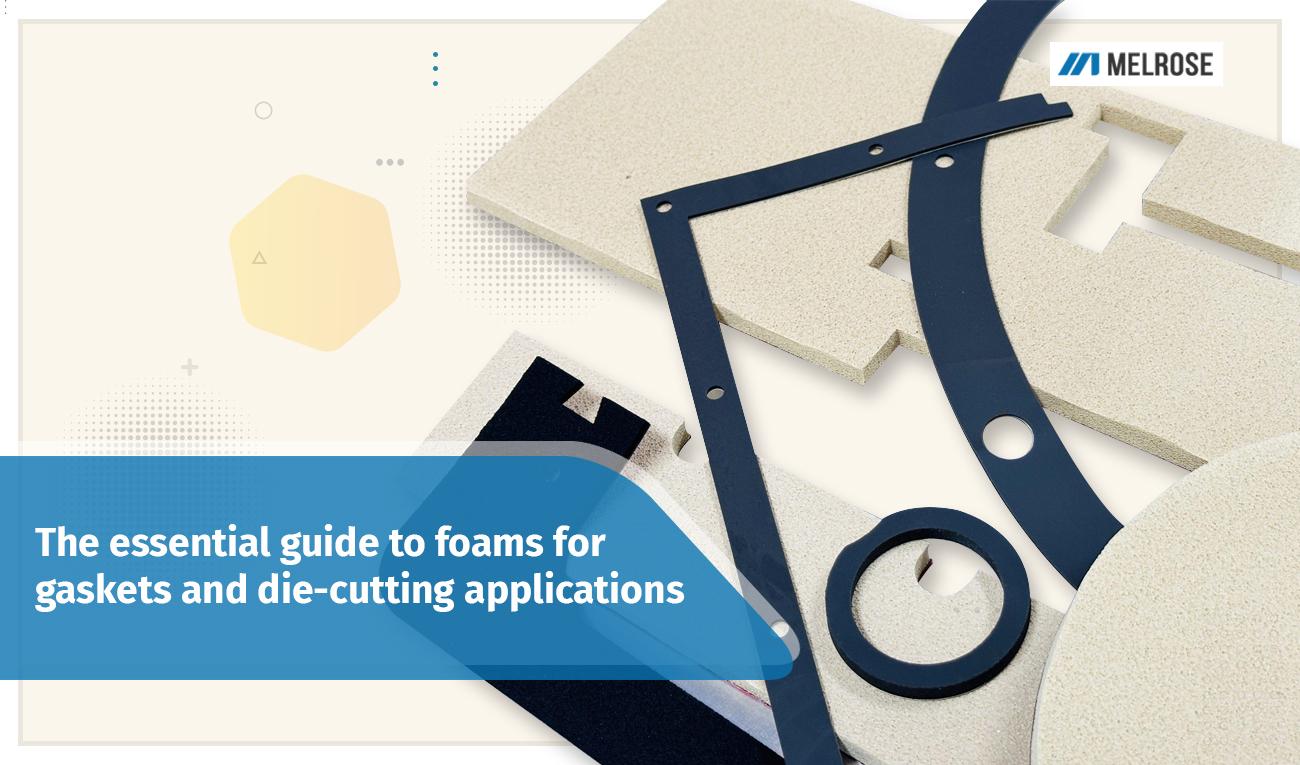 The essential guide to foams for gaskets and die-cutting applications ...